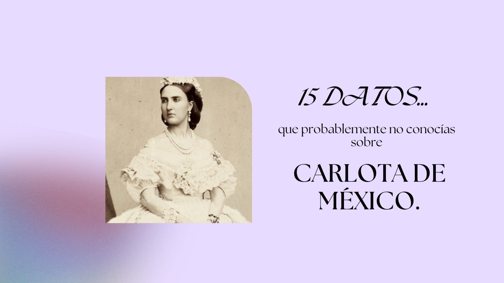 15 Datos que probablemente no conocías sobre Carlota de México ...