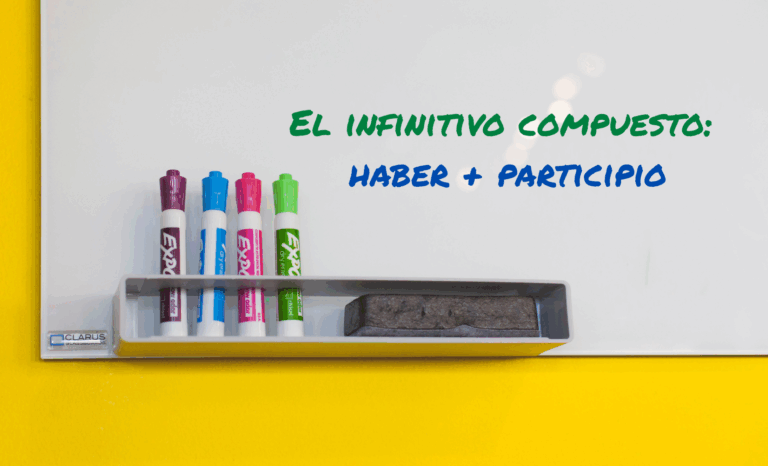 El infinitivo compuesto: haber + participio - Culture & Language Center ...