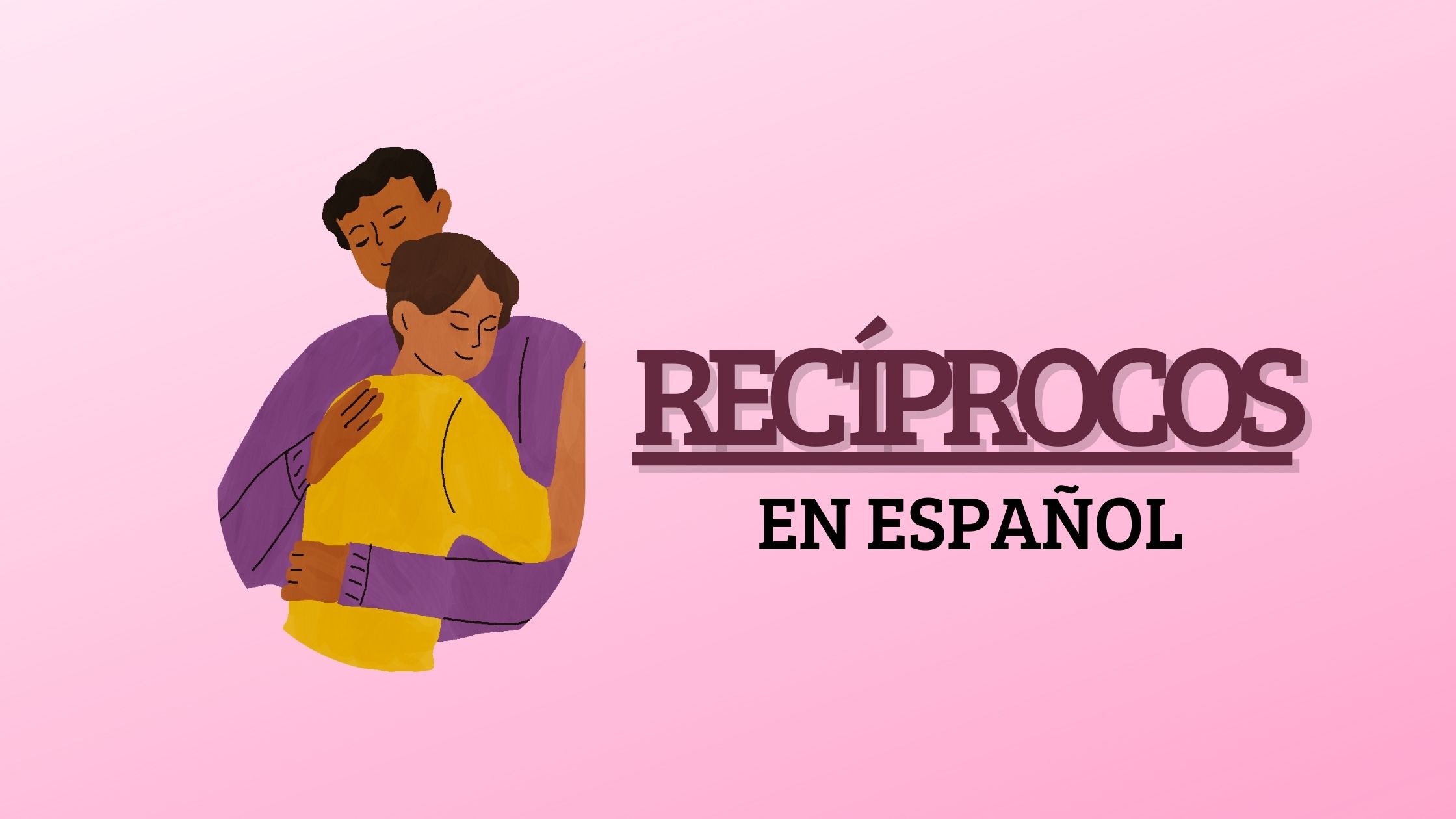 Recíprocos en español. - Culture & Language Center - Spanish Classes