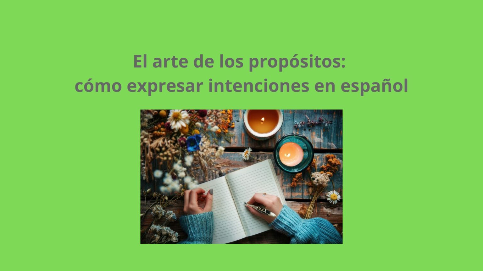El arte de los propósitos: cómo expresar intenciones en español ...