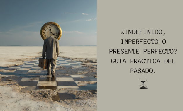 ¿Indefinido, imperfecto o presente perfecto? Guía práctica del pasado ...